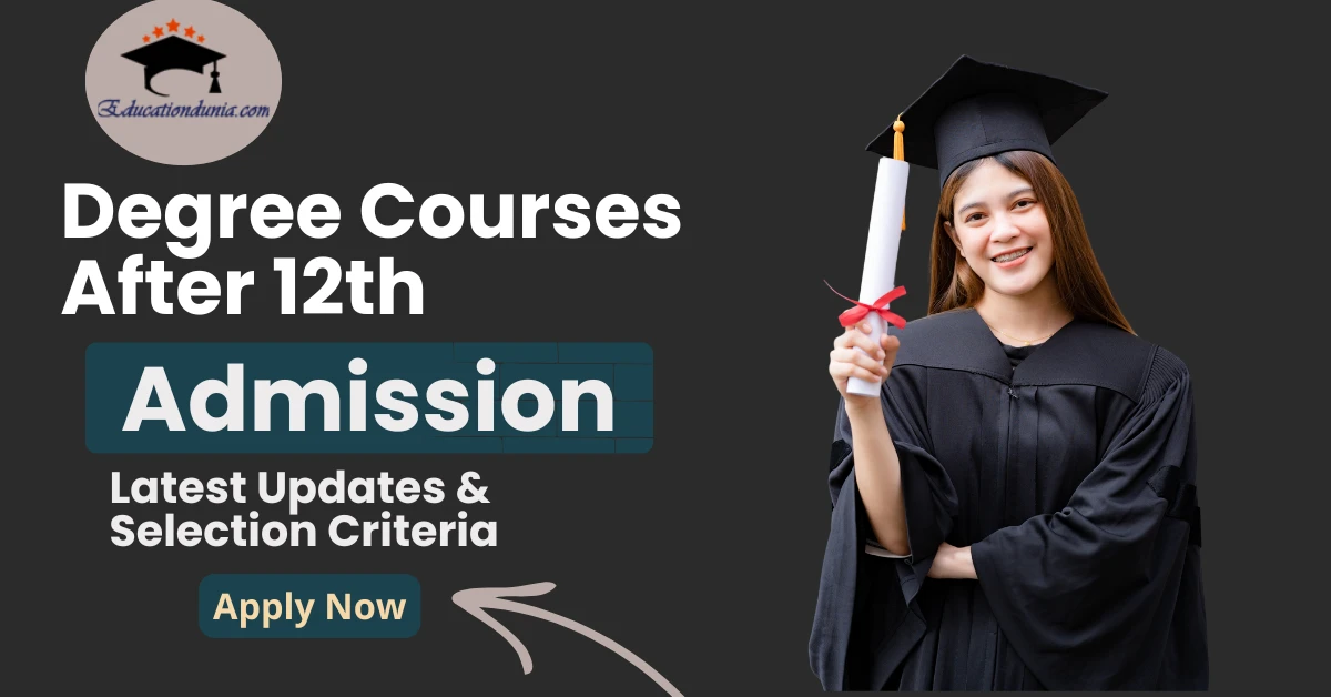 Degree Courses After 12th | Admission 2025, Eligibility