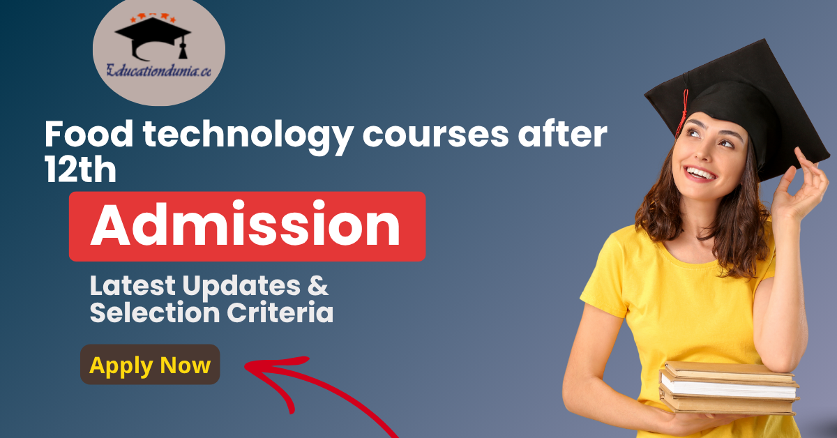 Food technology courses after 12th | Admission 2025, Fees